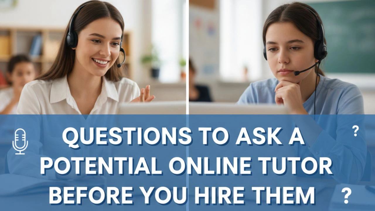 16 Questions to Ask a Potential Online Tutor Before You Hire Them